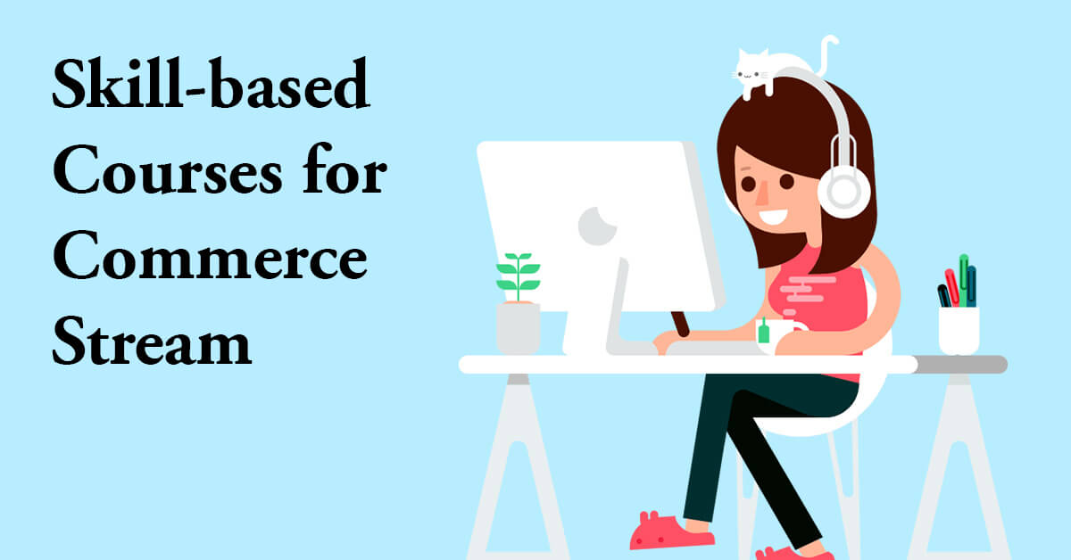 Top Skill Based Courses for Commerce Students in 2025