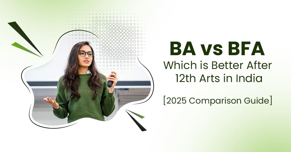 BA vs BFA: Which is Better After 12th Arts in India
